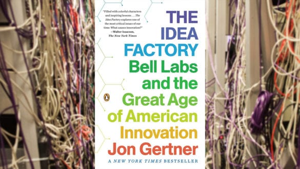 The Idea Factory: Bell Labs And The Great Age Of American Innovation ...